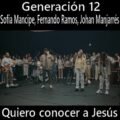 Generación 12 - Quiero conocer a Jesus ft. Sofia Mancipe, Fernando ...